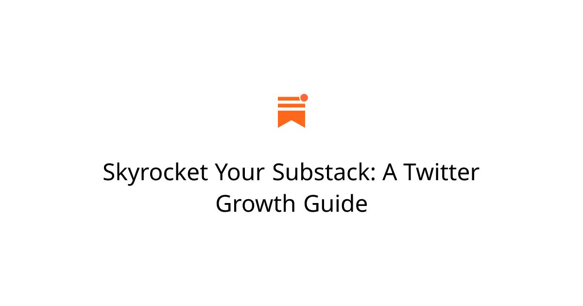 Skyrocket Your Substack: A Twitter Growth Guide