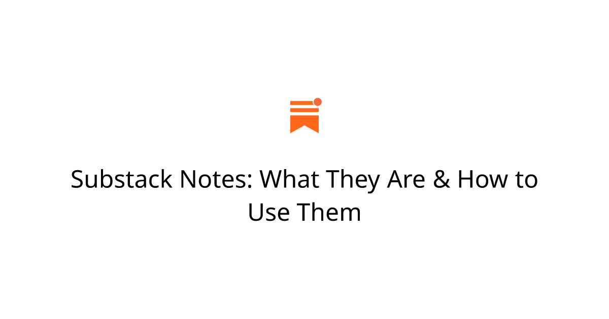 Substack Notes: What They Are & How to Use Them